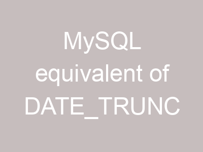 MySQL Equivalent Of DATE_TRUNC - ToolsFine.com-Best AI Tools And AI App ...